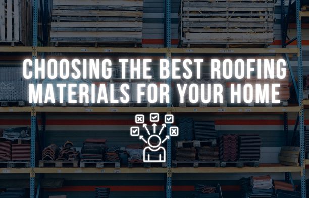 Choosing the Best Roofing Materials for Your Home | PDK Roofing